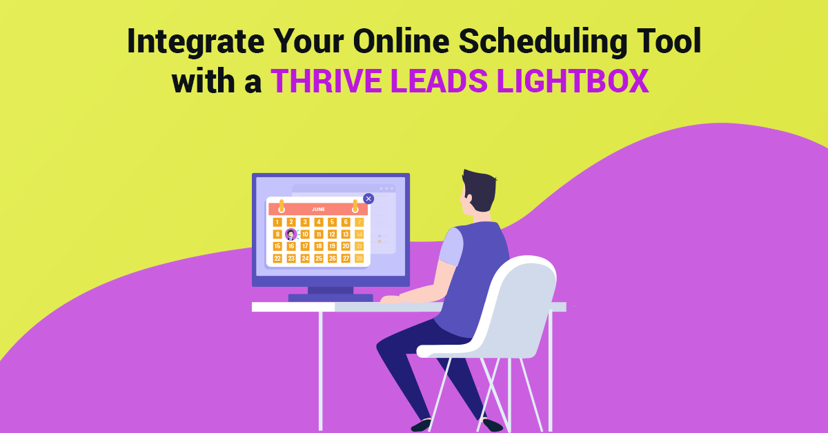 Automate Your Online Scheduling Using a 2-Step Lightbox in Thrive Leads