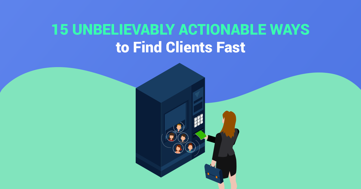 How to Get Clients Fast: 15 Actionable Strategies You Can Deploy Today